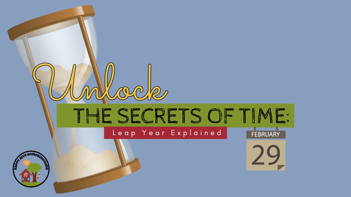 Unlock the Secrets of Time: Leap Year Explained - Happy Hive Homeschooling