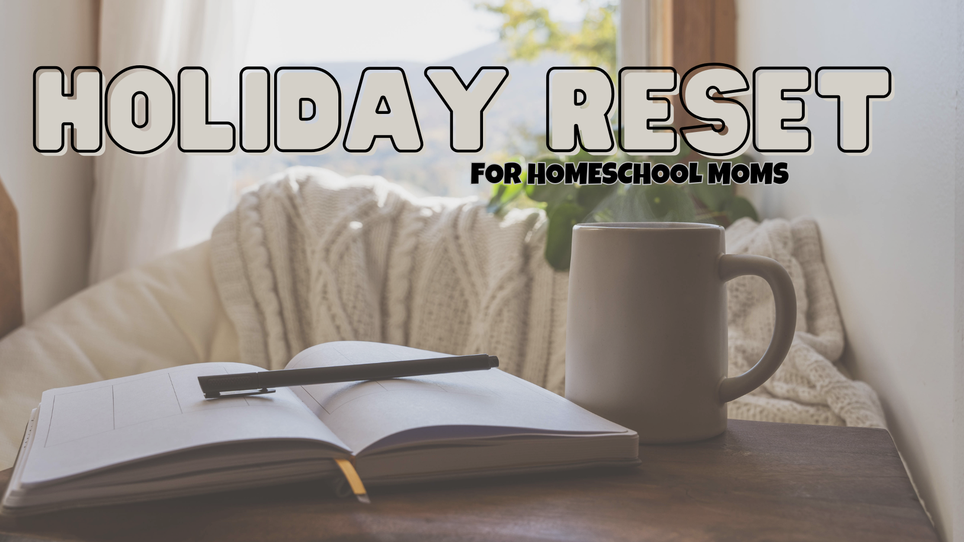 Holiday Reset for Homeschool Moms - Happy Hive Homeschooling